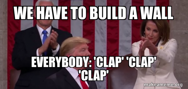 we have to build a wall everybody: 'clap' 'clap' 'clap' - Nancy Pelosi ...