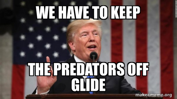We have to keep The predators off glide - Donald Trump Meme Generator
