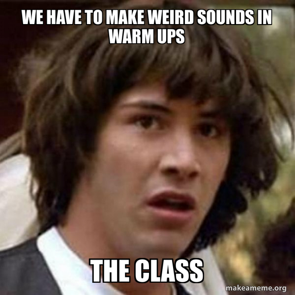We have to make weird sounds in warm ups The class - Conspiracy Keanu ...