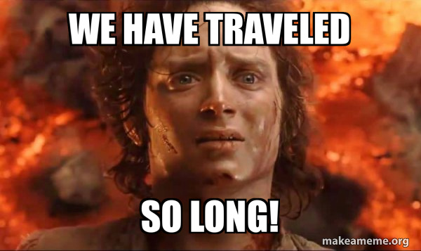 We have traveled so long! - Frodo it's over it's done Meme Generator