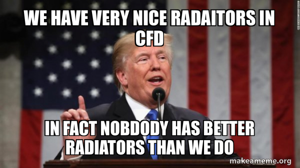 We have very nice Radaitors in CFD In fact nobdody has better radiators ...