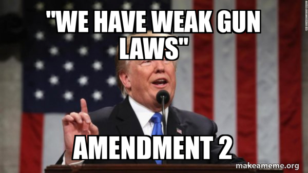 "we have weak gun laws" amendment 2 - Donald Trump Meme Generator