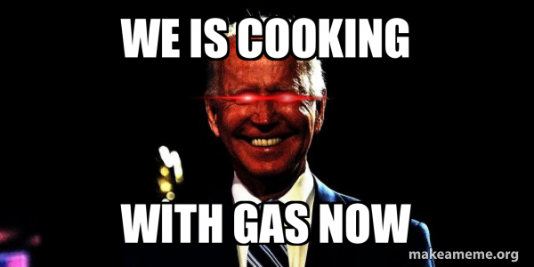we is cooking with gas now - Dark Brandon Meme Generator
