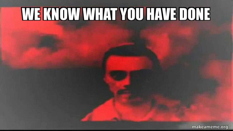 We know what you have done Meme Generator