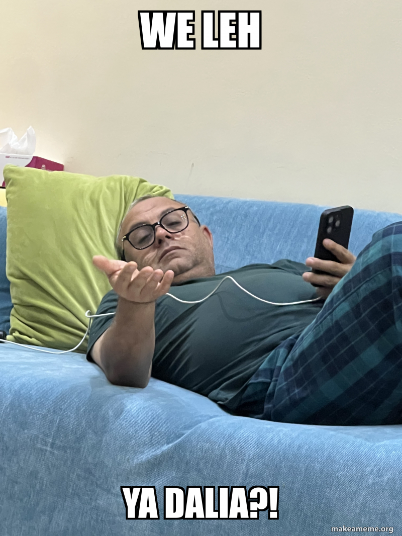 we leh Ya dalia?! Meme Generator