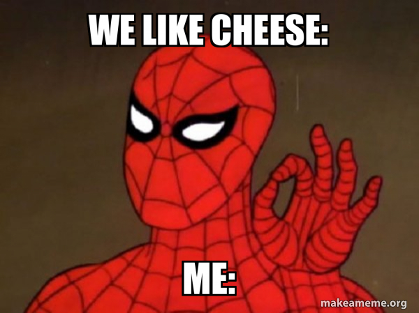 We like cheese: Me: - Spiderman - Care factor Zero Meme Generator