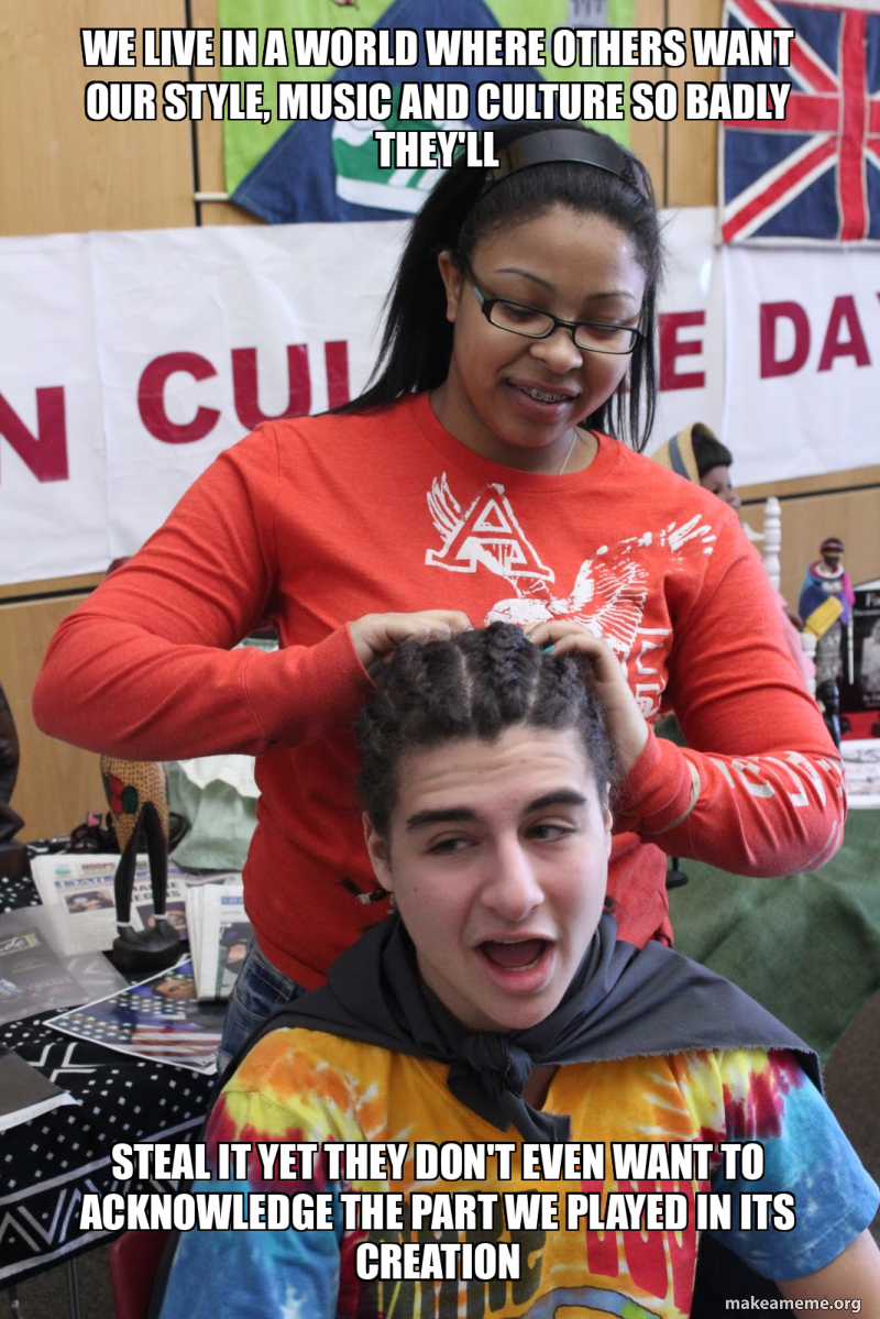 we live in a world where others want our style, music and culture so ...