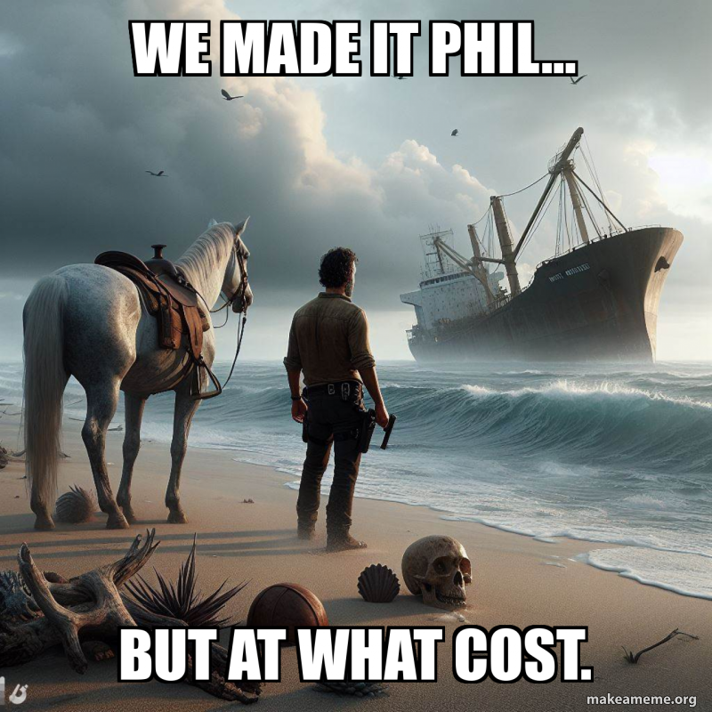 We made it phil... but at what cost. Meme Generator