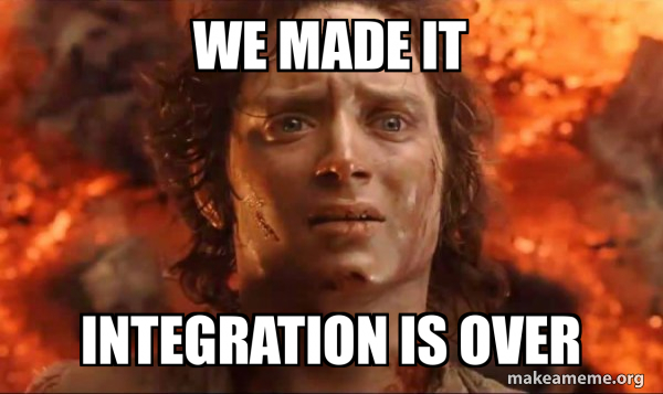 WE MADE IT INTEGRATION IS OVER - Frodo it's over it's done Meme Generator