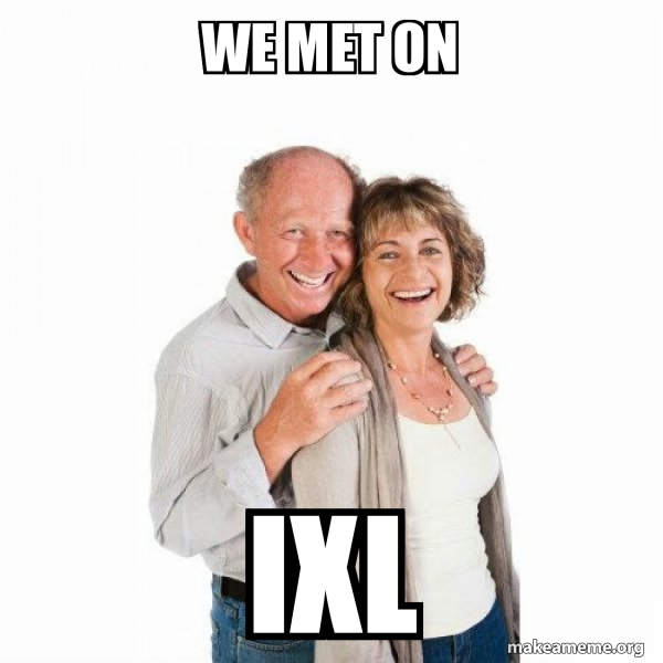 We Met On IXL - Scumbag Baby Boomer Meme Generator