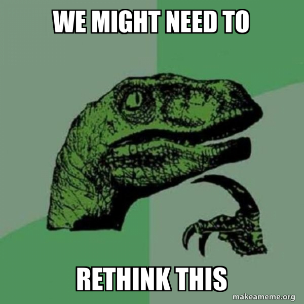 we might need to rethink this - Philosoraptor Meme Generator