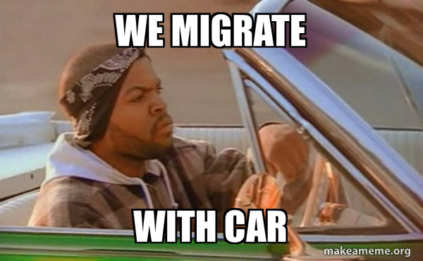 we migrate with car - Today was a good day Meme Generator