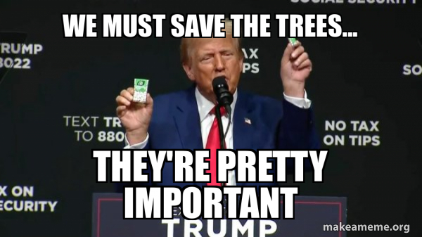 We must save the trees... They're pretty important - Trump Tic Tac Meme ...