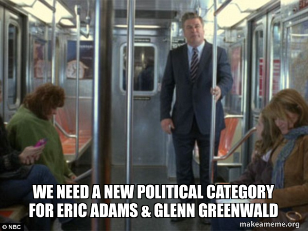We need a new political category For eric adams & glenn greenwald Meme ...