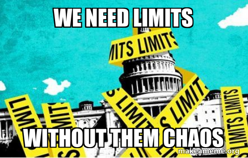 We need limits Without them Chaos Meme Generator