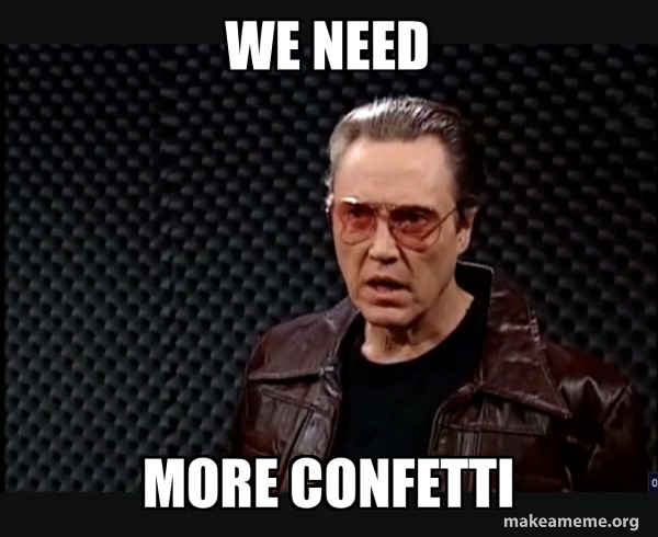 We NEED MORE CONFETTI - SNL - More Cowbell Meme Generator