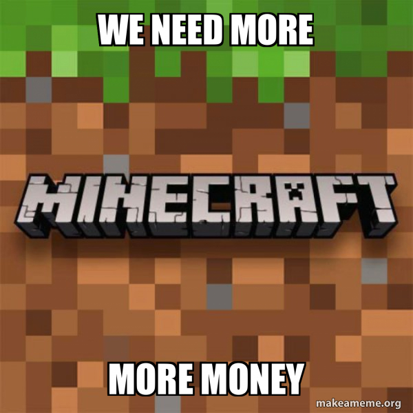 we need more more money - Minecraft Meme Generator