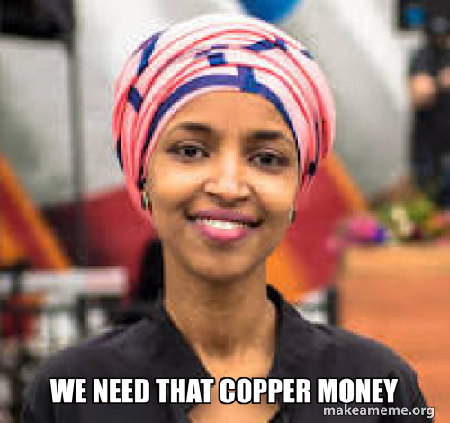 WE NEED THAT COPPER MONEY Meme Generator