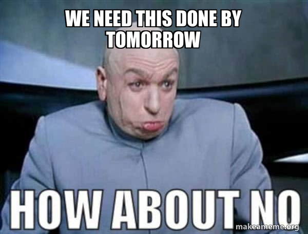 We need this done by tomorrow Meme Generator
