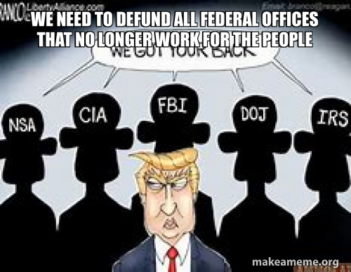 we need to defund all federal offices that no longer work for the ...
