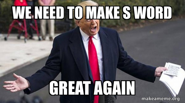 We need to make S word Great again - Trump - Impeachment Quid Pro Quo ...