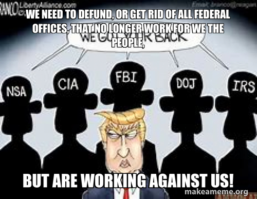 We need to defund, or get rid of all federal offices, that no longer ...