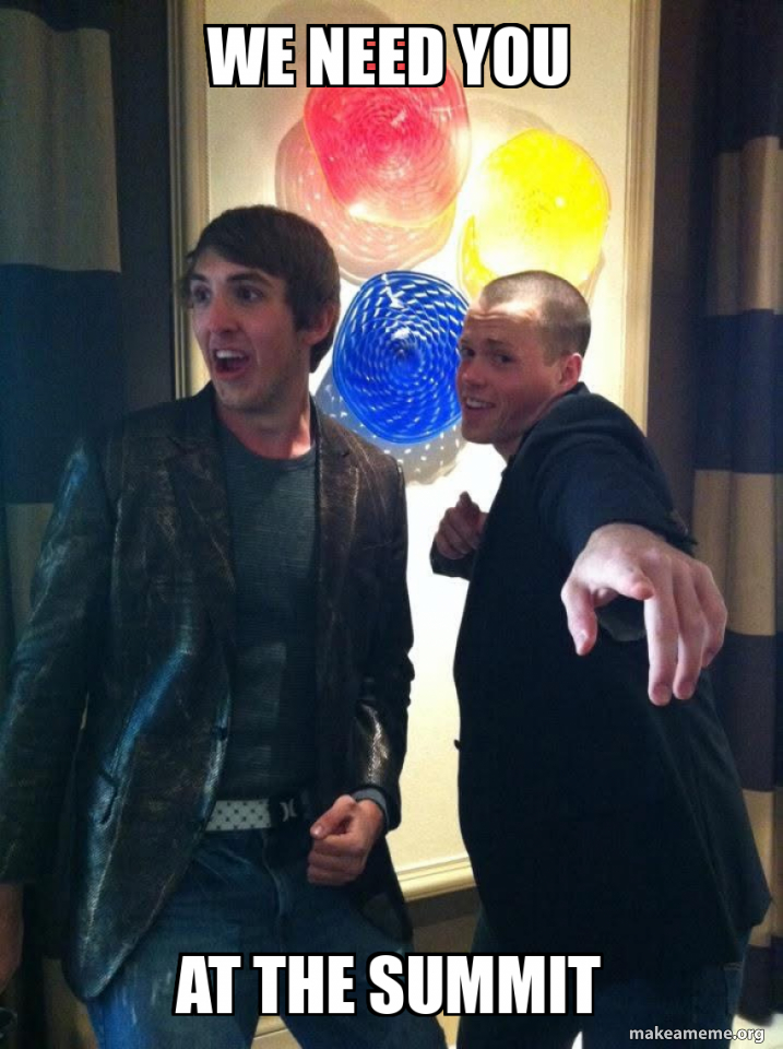 We need you At the summit Meme Generator