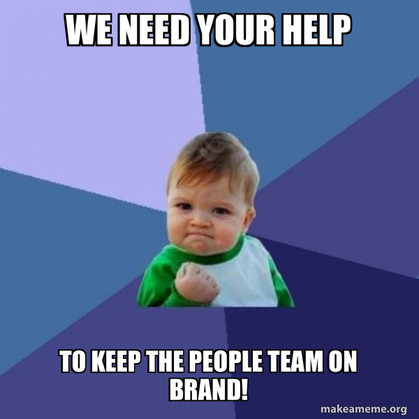We need your help To keep the People Team on brand! - Success Kid Meme ...
