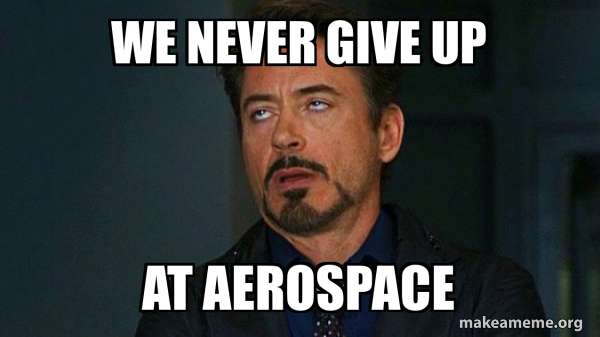 We never give up At Aerospace - Tony Stark Eye Roll Meme Generator