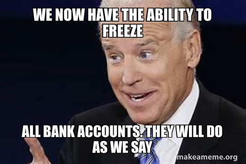 we now have the ability to freeze all bank accounts. they will do as we ...