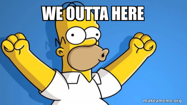 We outta here - Happy Homer Meme Generator
