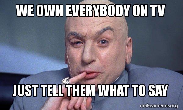 We own everybody on TV Just tell them what to say - You Complete Me ...