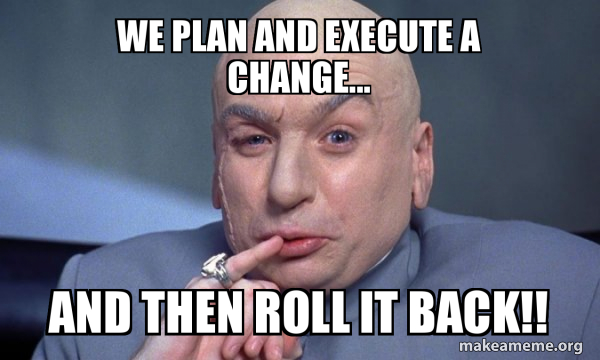 We plan and execute a change... And then roll it back!! - You Complete ...