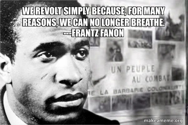 We revolt simply because, for many reasons, we can no longer breathe ...