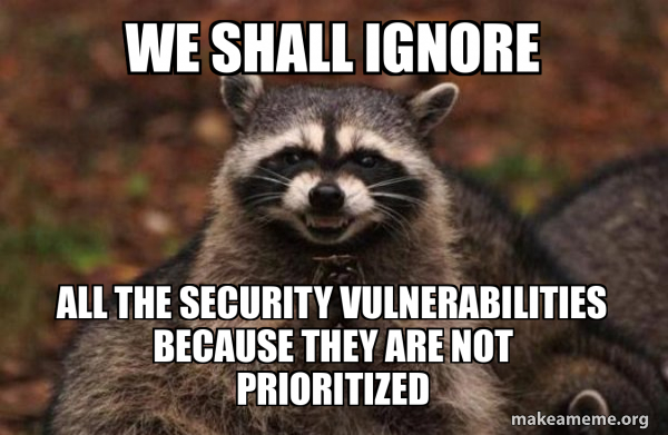 We shall ignore All the security vulnerabilities because they are not ...