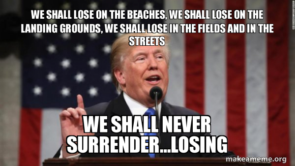 we shall lose on the beaches, we shall lose on the landing grounds, we shall lose in the fields ...
