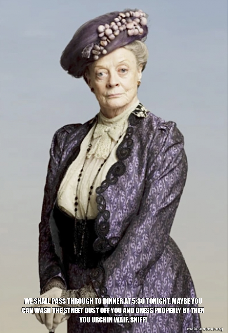 We shall pass through to dinner at 5:30 tonight. Maybe you can wash the ...