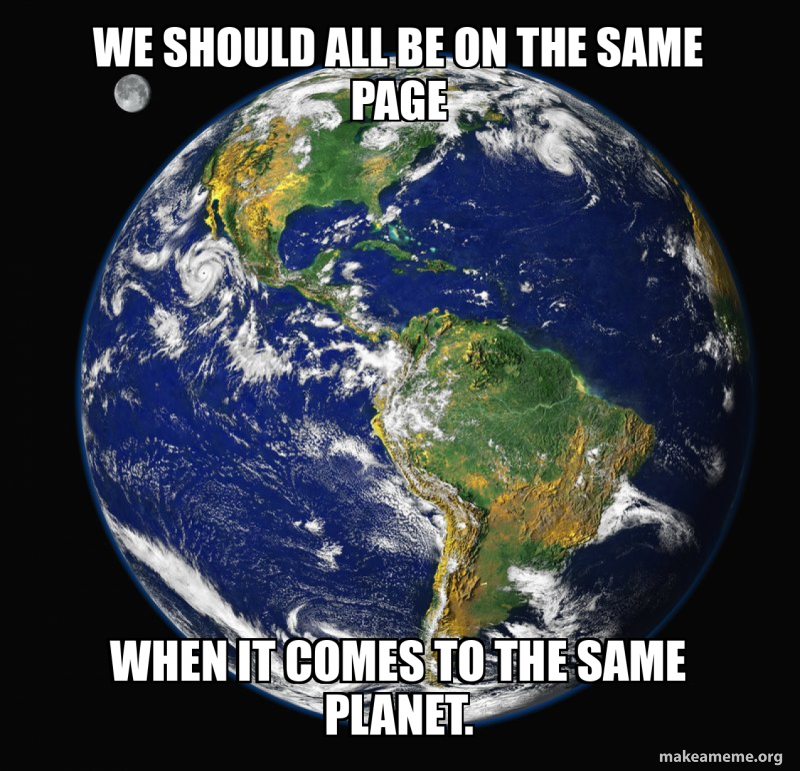 We should all be on the same page When it comes to the same planet ...