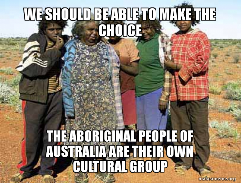 we should be able to make the choice The aboriginal people of australia ...