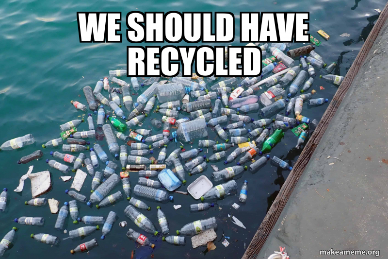 We should have recycled Meme Generator