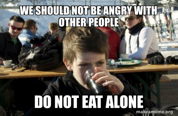 We should not be angry with other people Do not eat alone - Lazy ...