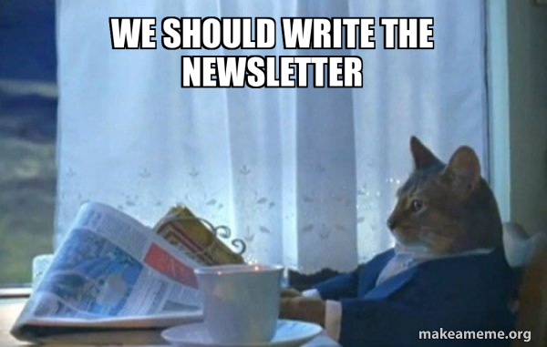 we should write the newsletter - Sophisticated Cat Meme Generator
