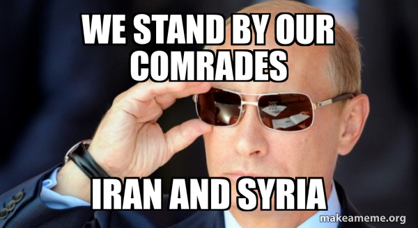 we stand by our comrades iran and syria - Vladamir Putin Meme Generator