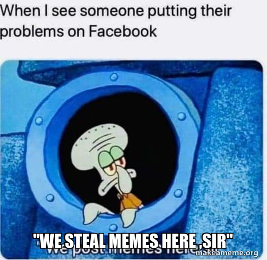 "We steal memes here ,SIR" Meme Generator