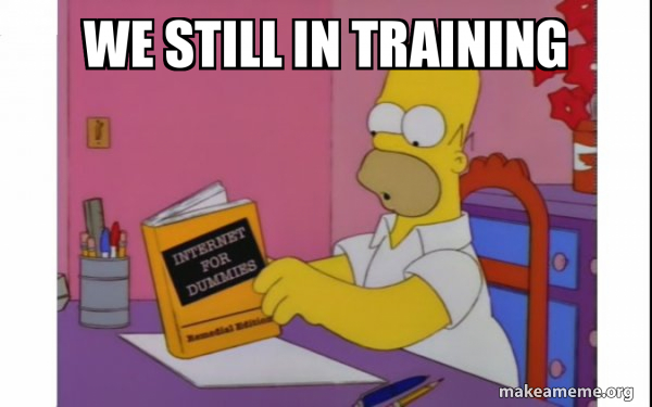 we still in training - Computer Homer Meme Generator