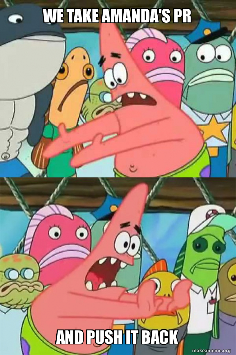 We take Amanda's pr and push it back - Push It Somewhere Else Patrick ...