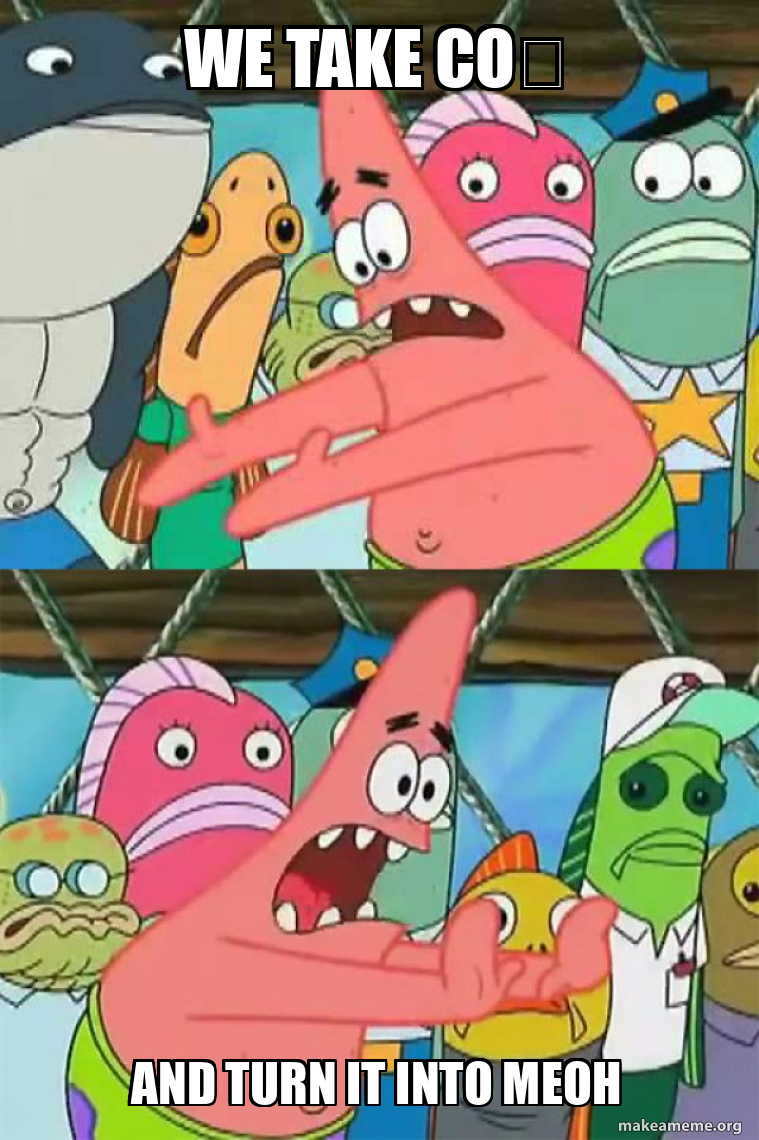 We take CO₂ and turn it into MeOH - Push It Somewhere Else Patrick Meme ...