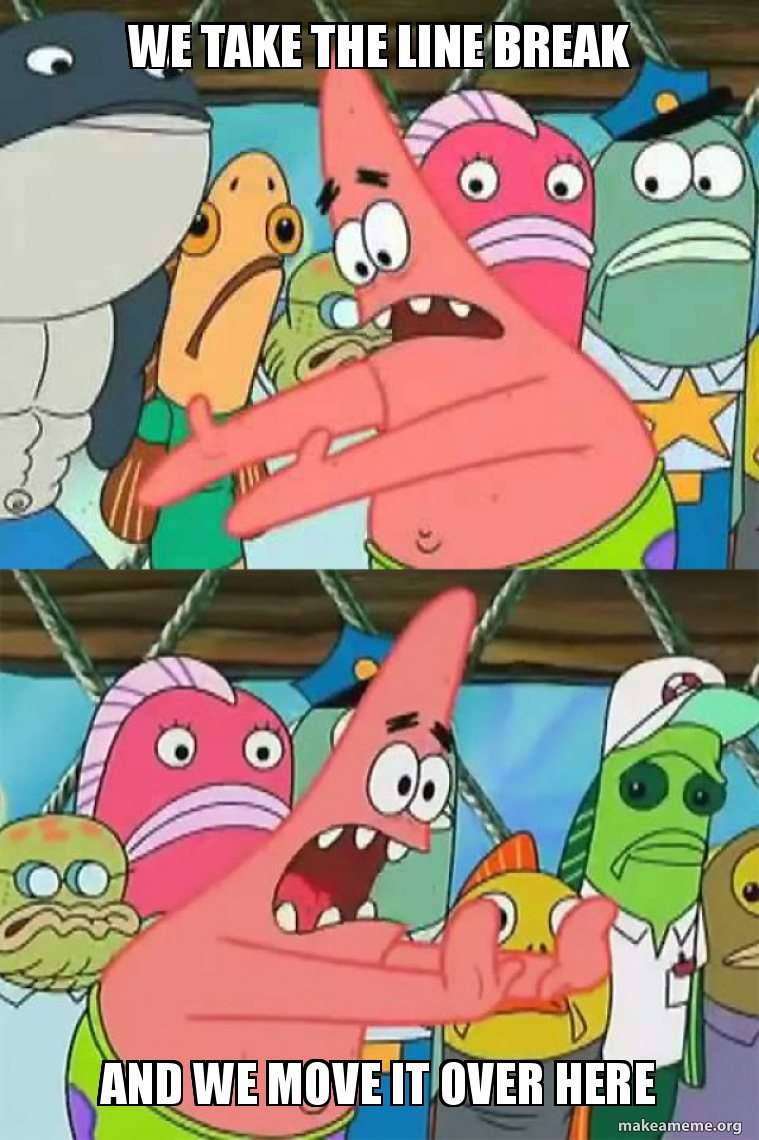 We take the line break And we move it over here - Push It Somewhere ...