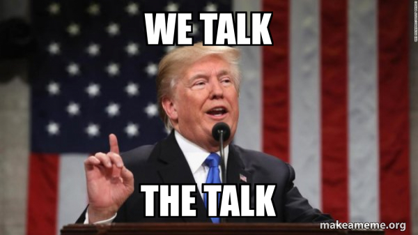 We talk The talk - Donald Trump Meme Generator