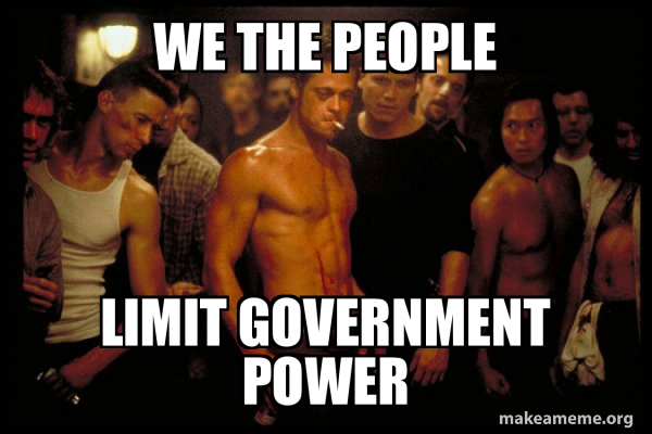 We the people Limit government power - Fight Club Meme Generator